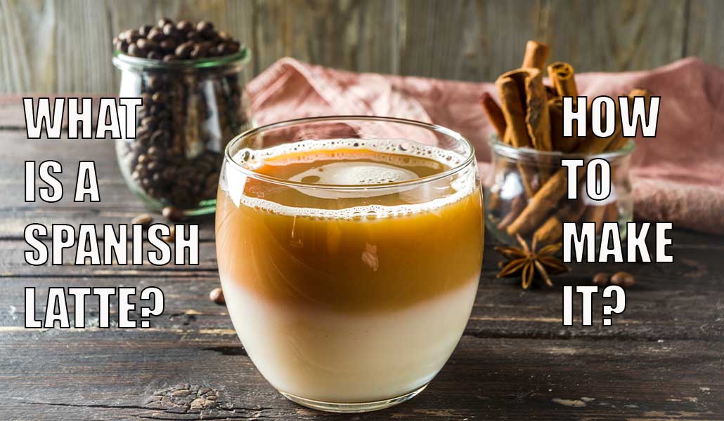 What Is A Spanish Latte? - Coffee Brat